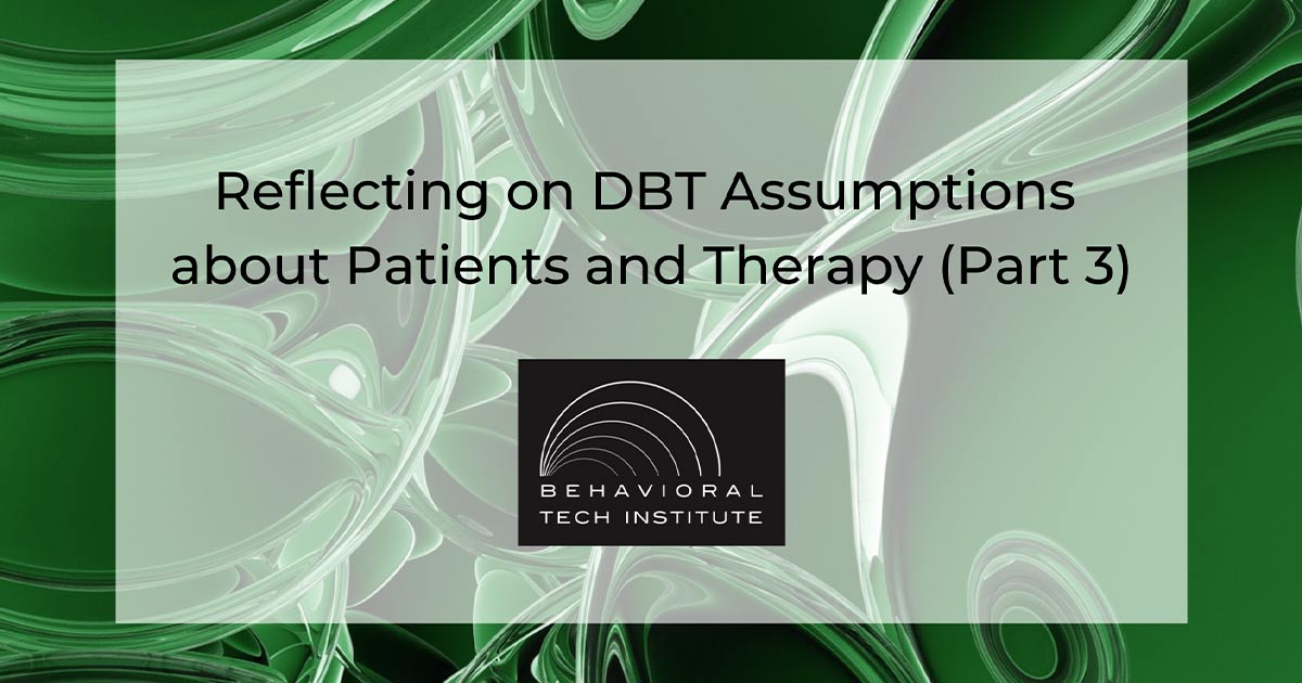 Reflecting on DBT Assumptions about Patients and Therapy (Part 3 ...