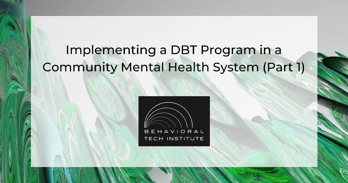 Implementing a DBT Program in a Community Mental Health System (Part 1 ...