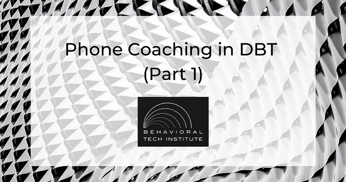 Optimizing DBT Phone Coaching (Part 1) - Behavioral Tech Institute