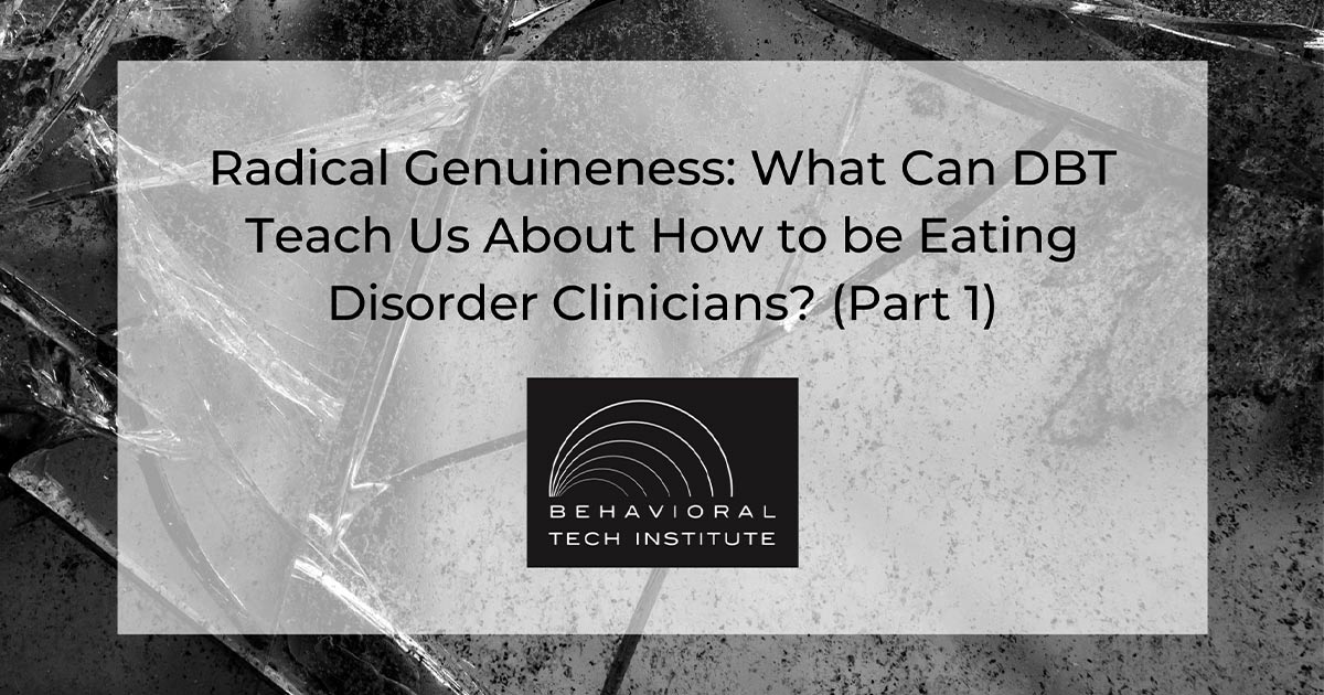 Radical Genuineness: What Can DBT Teach Us About How to be Eating ...
