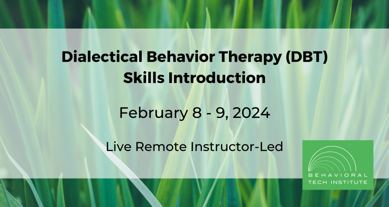 Dialectical Behavior Therapy Skills: Introduction - Behavioral Tech Institute