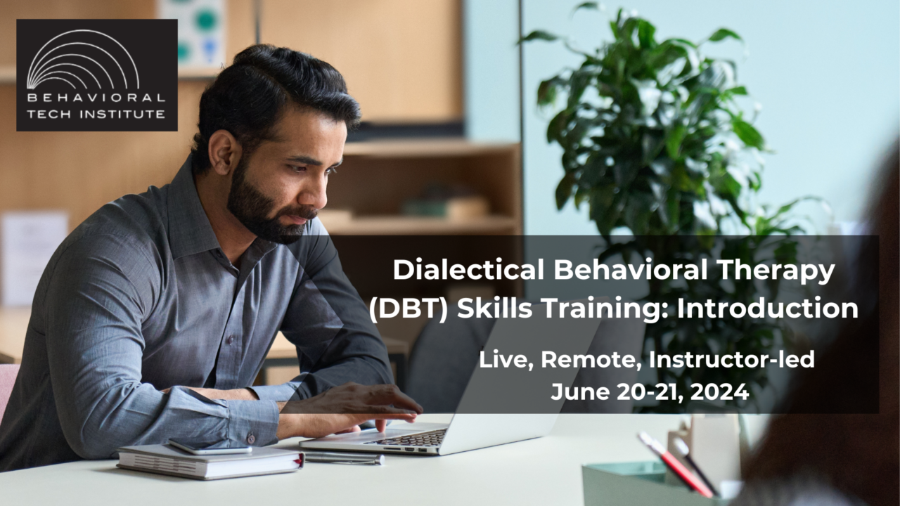 Dialectical Behavior Therapy Skills Training: Introduction - Behavioral Tech Institute