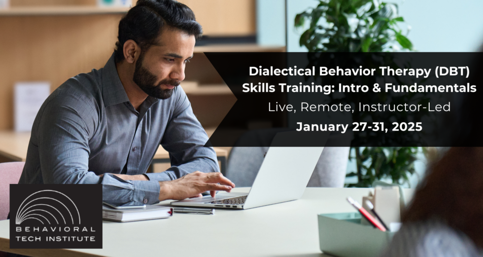 Dialectical Behavior Therapy Skills Training: Introduction & Fundamentals - Behavioral Tech ...