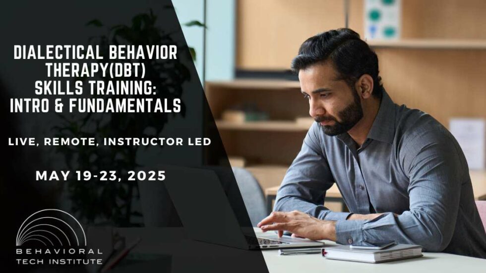 Dialectical Behavior Therapy Skills Training: Introduction & Fundamentals - Behavioral Tech ...